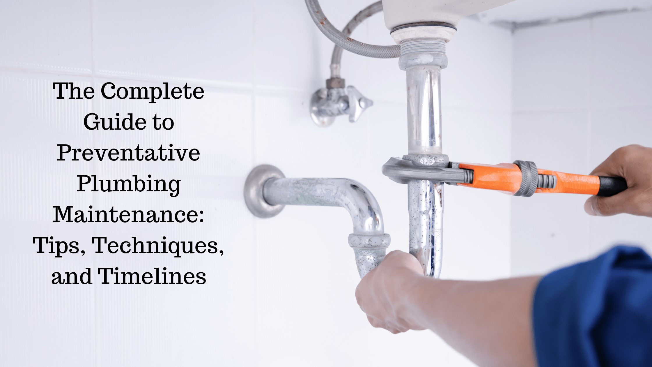 The Complete Guide to Preventative Plumbing Maintenance